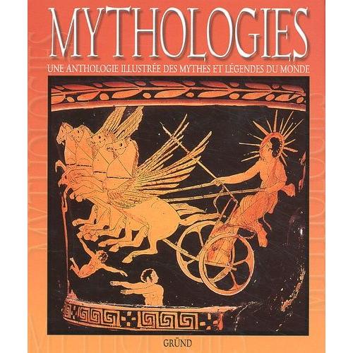 Mythologies - Une Anthologie Illustrée Des Mythes Et Légendes Du Monde | Rakuten