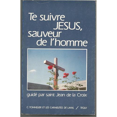 Te suivre, Jésus, sauveur de l'homme - guidé par saint Jean de la Croix ...