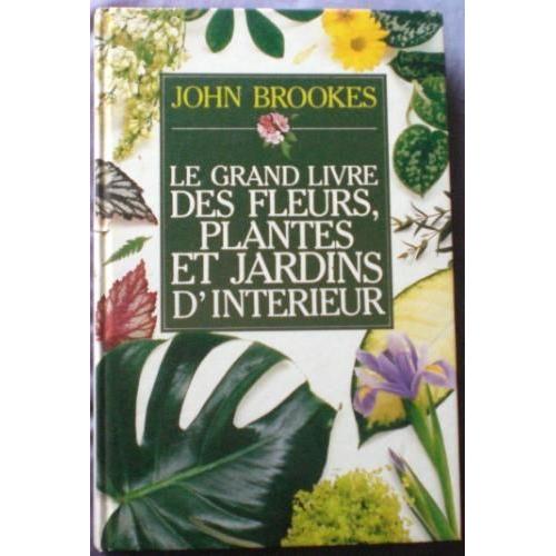 Le Grand Livre Des Fleurs, Plantes Et Jardins D'intérieur | Rakuten