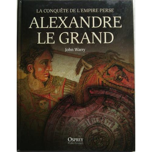 ALEXANDRE LE GRAND La conquête de l'empire perse | Rakuten