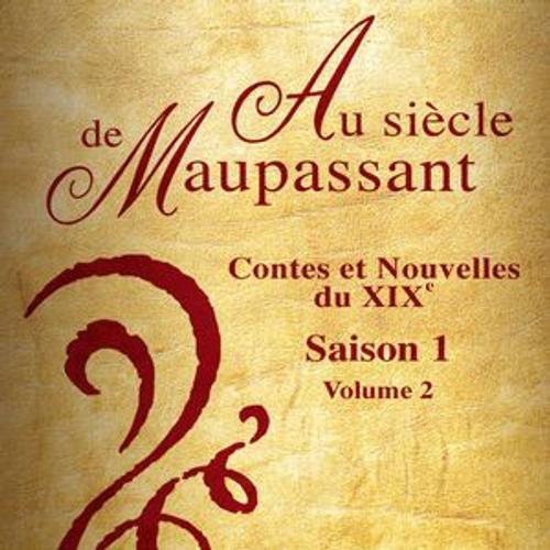 Au siècle de Maupassant - Contes et Nouvelles du XIXe - Saison 1 ...