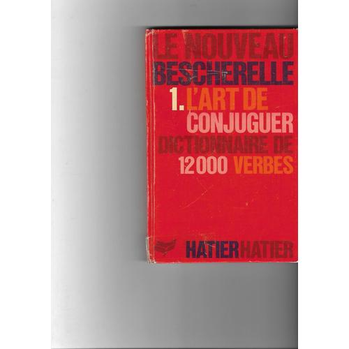LE NOUVEAU BESCHERELLE 1. L'ART DE CONJUGUER DICTIONNAIRE DE 12000 ...